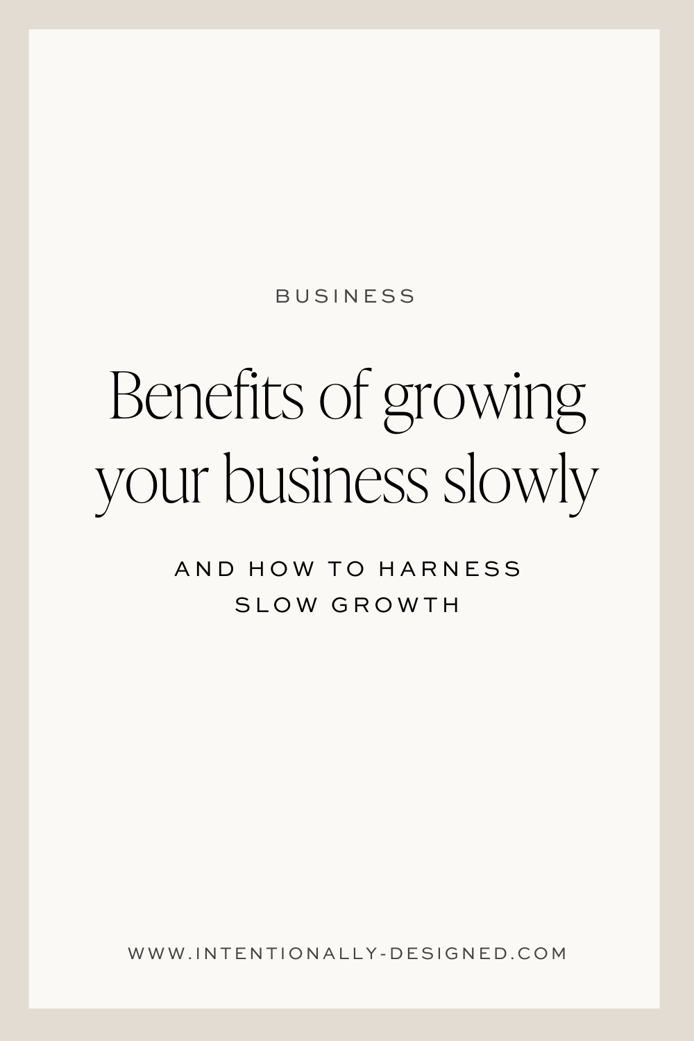 Benefits of growing your business slowly - Intentionally Designed