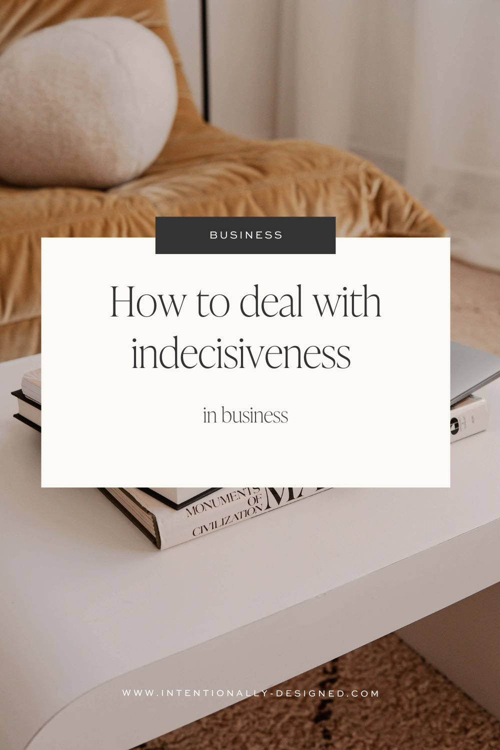 How to deal with indecisiveness in business - Intentionally Designed