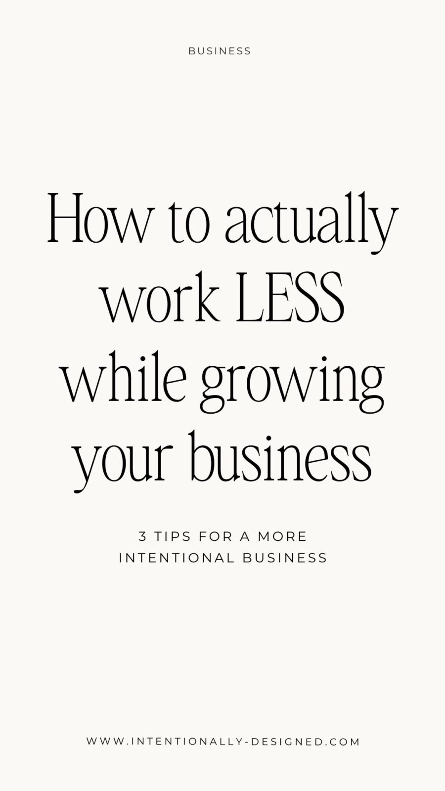 How to actually work less while growing your business - Intentionally ...