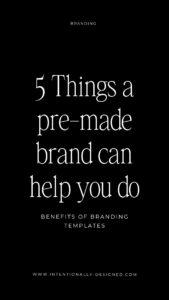 5 Things a pre-made brand can help you do - Intentionally Designed