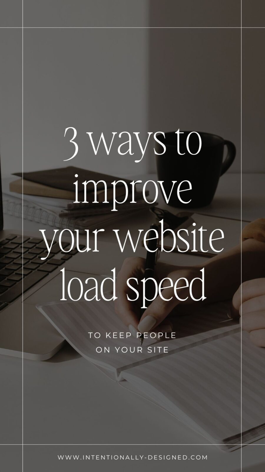 3 ways to improve your website load speed - Intentionally Designed